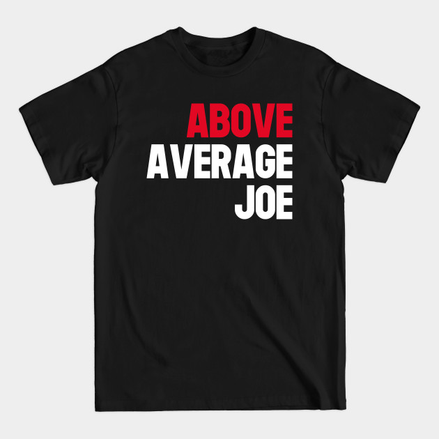 Above Average Joe - Average Joe - T-Shirt sold by Chris Hammond | SKU 1631481 | Printerval